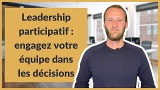 Leadership participatif : engagez votre équipe dans les décisions | My Mooc