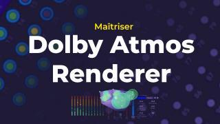 Maîtriser Dolby Atmos Renderer | My Mooc