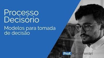 Processo Decisório - Modelos para tomada de decisão | My Mooc