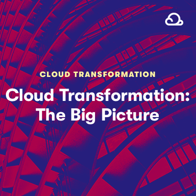 Cloud Transformation: The Big Picture | My Mooc