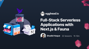 Full-Stack Serverless Apps with Next.js & Fauna | My Mooc