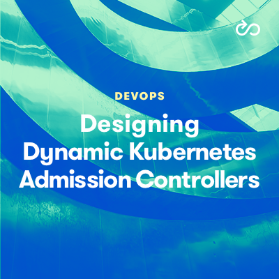 Designing Dynamic Kubernetes Admission Controllers | My Mooc