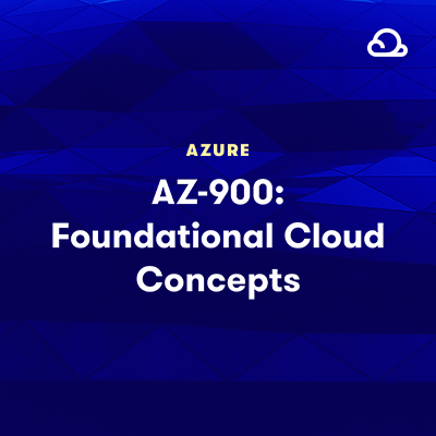 Microsoft Azure Fundamentals (AZ-900): Foundational Cloud Concepts | My ...