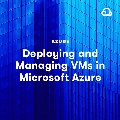 Deploying and Managing VMs in Microsoft Azure | My Mooc