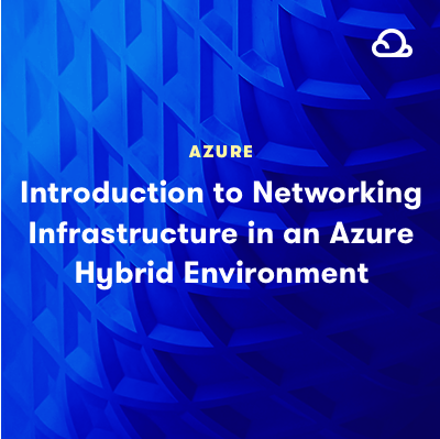 Introduction to Networking Infrastructure in an Azure Hybrid Environment | My Mooc