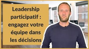 Leadership participatif : engagez votre équipe dans les décisions | My Mooc