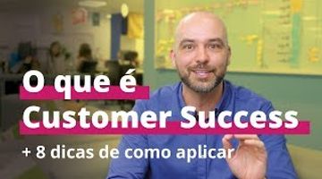 O Que é Sucesso Do Cliente E 8 Dicas Para Aplicar Em Qualquer Empresa